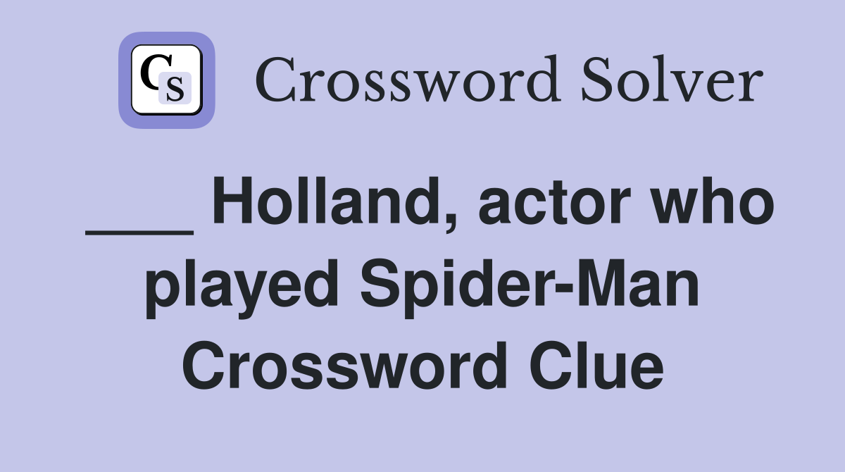 Holland, actor who played Spider-Man - Crossword Clue Answers ... Holland, actor who played Spider-Man - Crossword Clue Answers ...